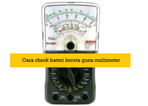 Cek bateri kereta guna multimeter : Cara berkesan - Mekanikakereta